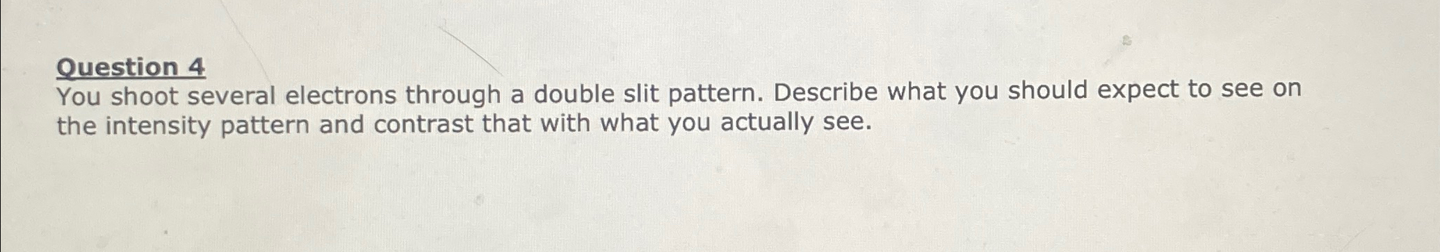 Solved Question 4you Shoot Several Electrons Through A