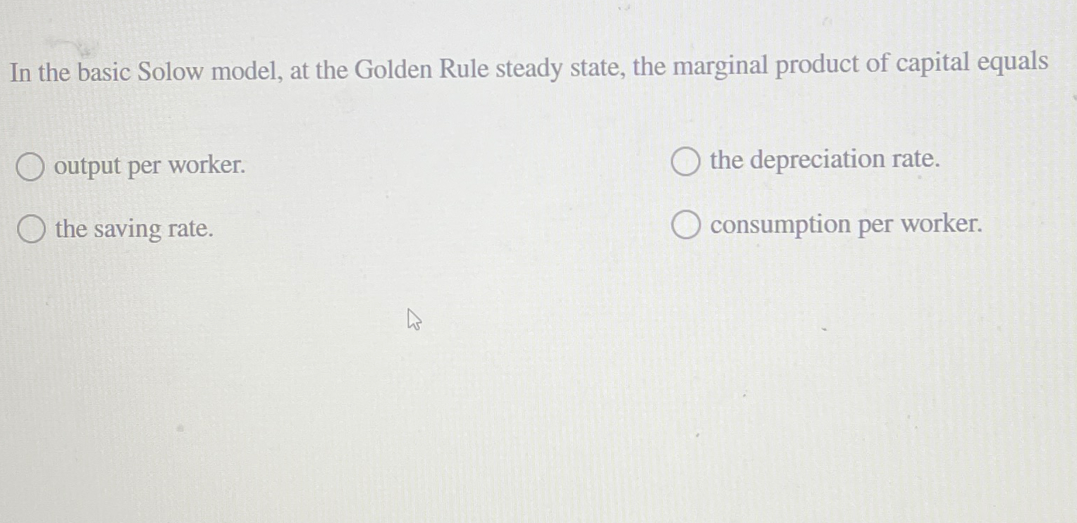 Solved In the basic Solow model, at the Golden Rule steady | Chegg.com