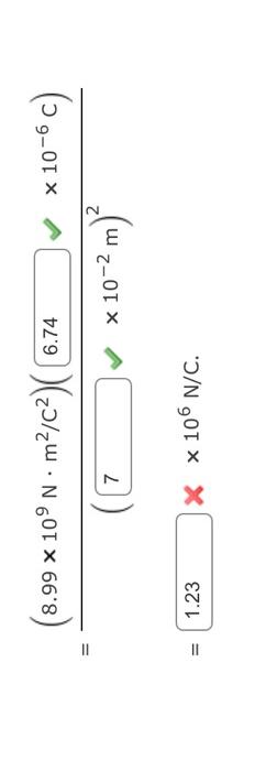 Solved =(×10−2 m)2(8.99×109 N⋅m2/C2)(×10−6C)=××106 N/C. | Chegg.com