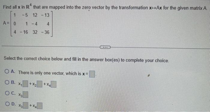 Solved Find all x in R4 that are mapped into the zero vector | Chegg.com