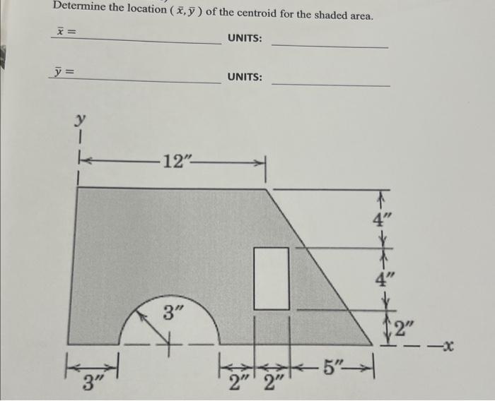 [Solved]: Determine the location (x,y) of the centroid for