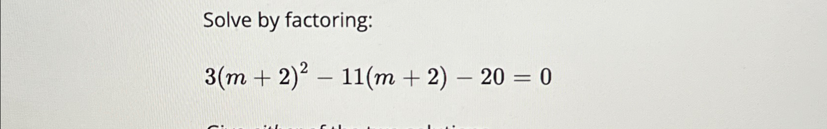 Solved Solve by factoring:3(m+2)2-11(m+2)-20=0 | Chegg.com