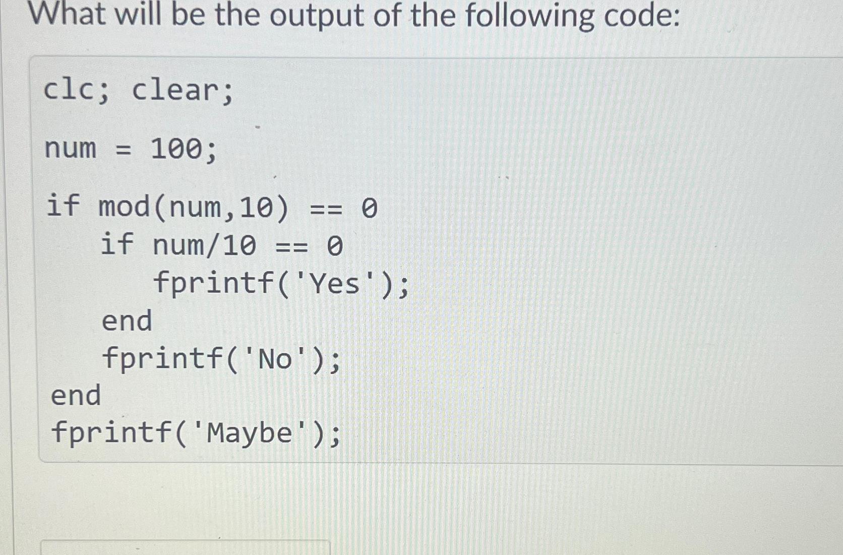 Solved What will be the output of the following code:clc; | Chegg.com
