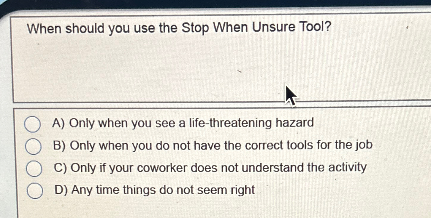 Solved When should you use the Stop When Unsure Tool?A) | Chegg.com