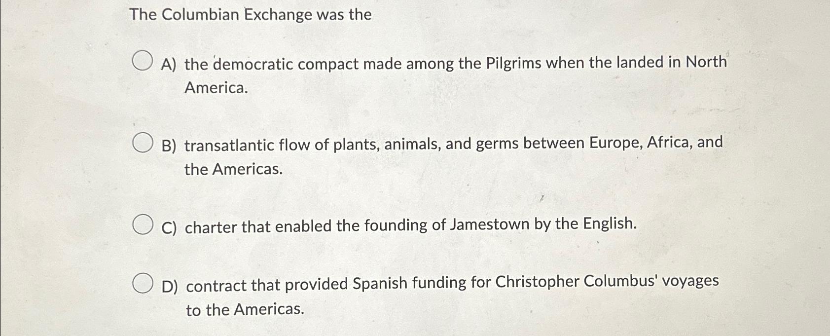 Solved The Columbian Exchange was theA) ﻿the democratic | Chegg.com