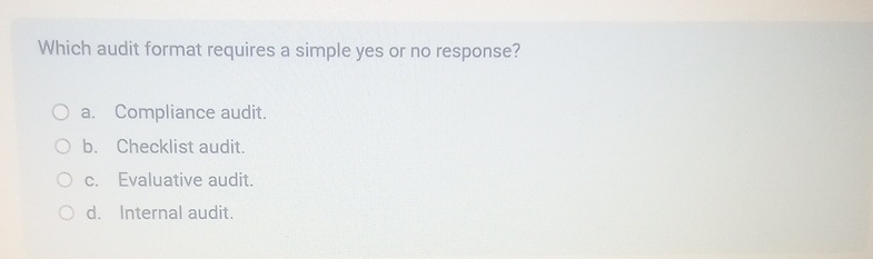 Solved Which audit format requires a simple yes or no | Chegg.com