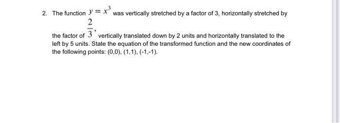 Solved 2. The function y = x was vertically stretched by a | Chegg.com