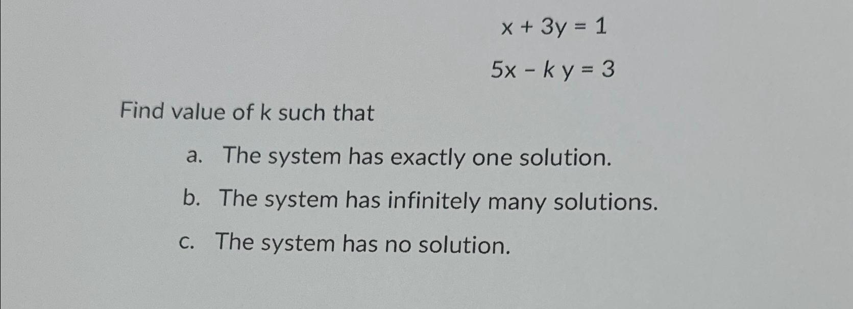 Solved x+3y=15x-ky=3Find value of k ﻿such thata. ﻿The system | Chegg.com