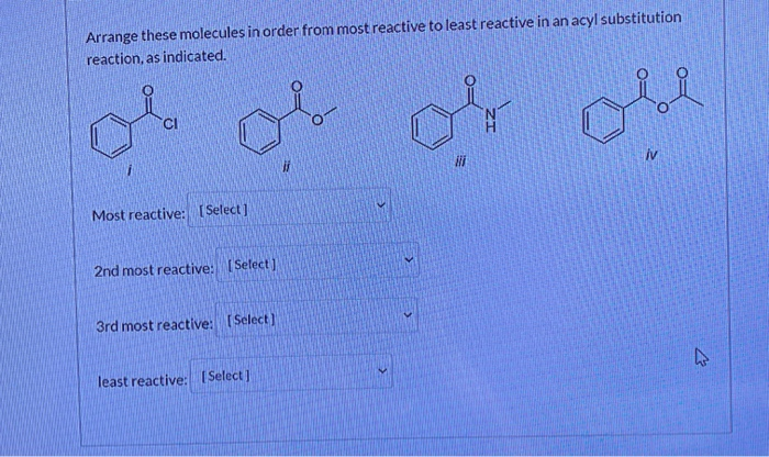 Solved Arrange these molecules in order from most reactive | Chegg.com