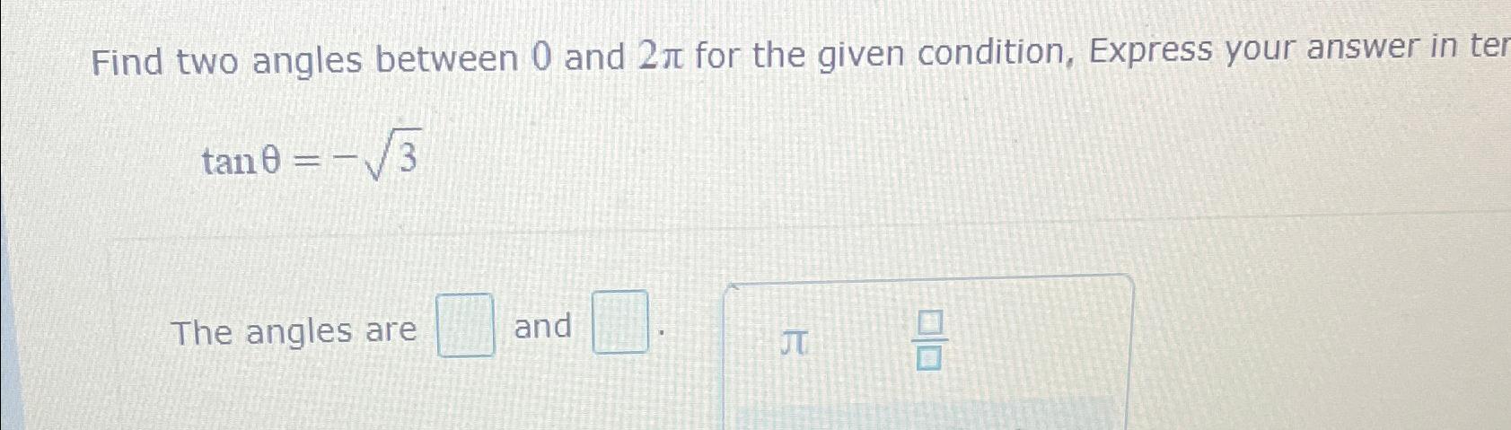 Solved Find two angles between 0 ﻿and 2π ﻿for the given | Chegg.com