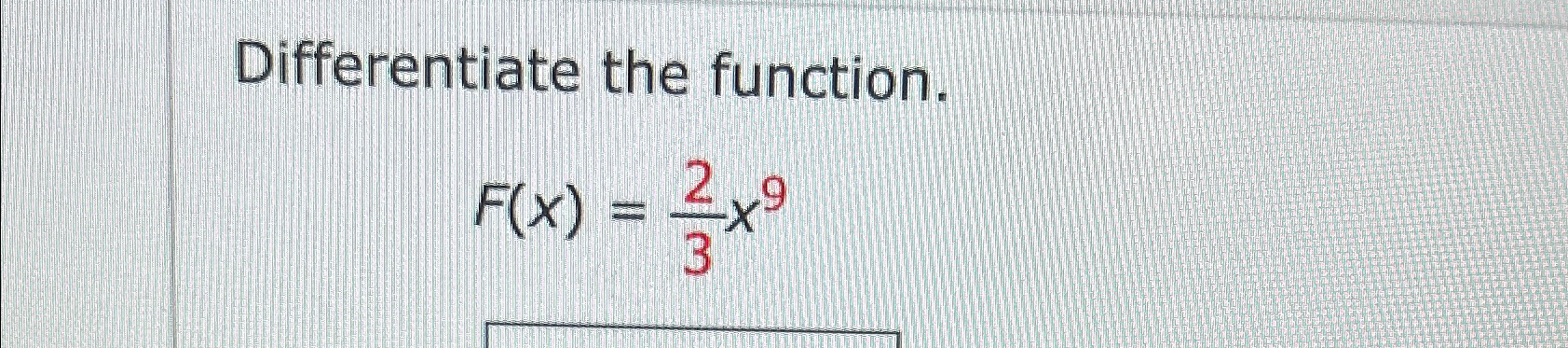 Solved Differentiate the function.F(x)=23x9 | Chegg.com