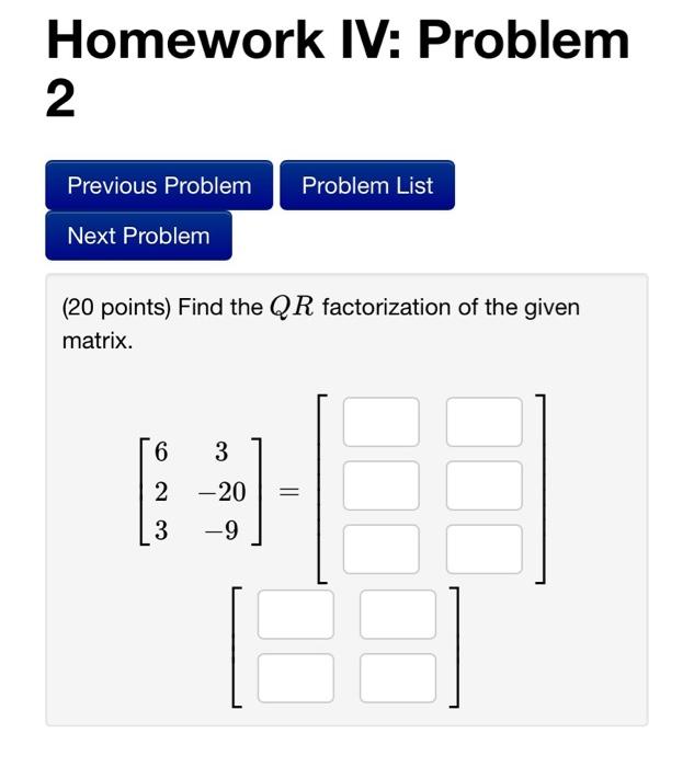 Solved Homework IV: Problem 2 (20 points) Find the QR | Chegg.com