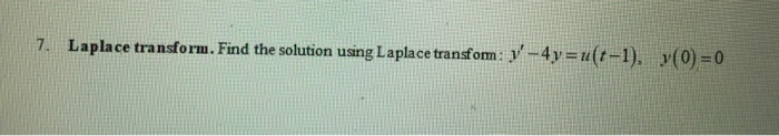 Solved 7. Laplace transform. Find the solution using Laplace | Chegg.com