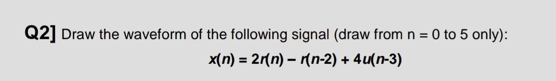 Solved Q2] Draw the waveform of the following signal (draw | Chegg.com