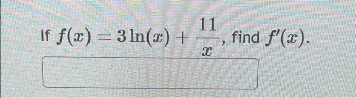 Solved f(x)=3ln(x)+x11 | Chegg.com