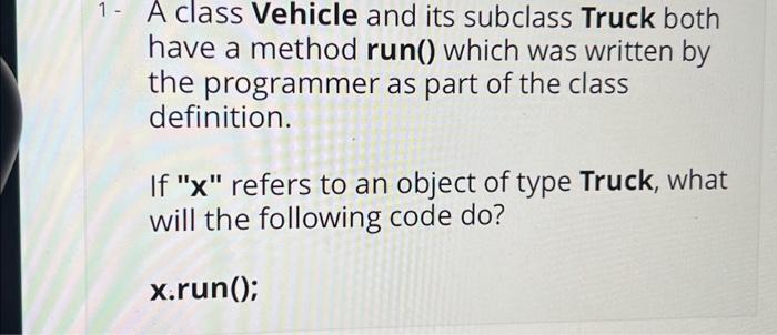 Solved A class Vehicle and its subclass Truck both have a | Chegg.com