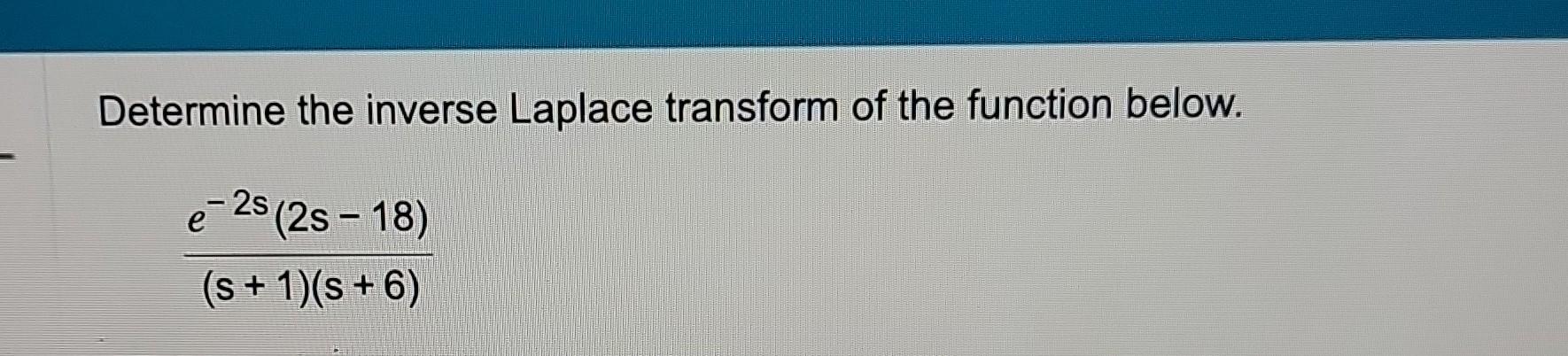 Solved Determine the inverse Laplace transform of the | Chegg.com