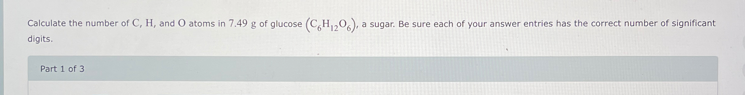 Solved Calculate the number of C,H, ﻿and O ﻿atoms in 7.49g | Chegg.com
