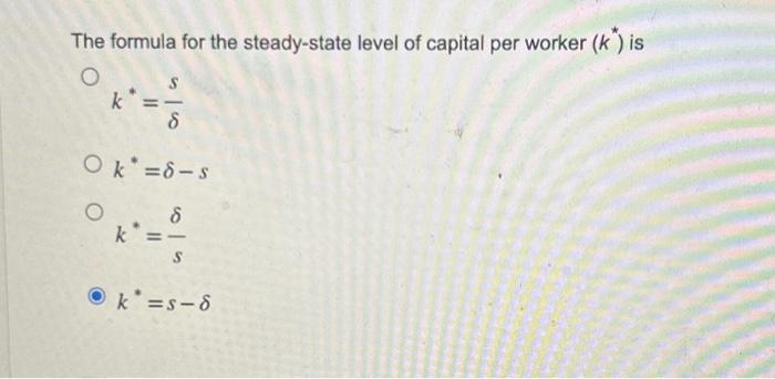 Solved The formula for the steady-state level of capital per | Chegg.com