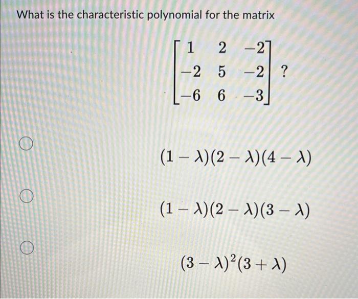 Solved What is the characteristic polynomial for the matrix | Chegg.com
