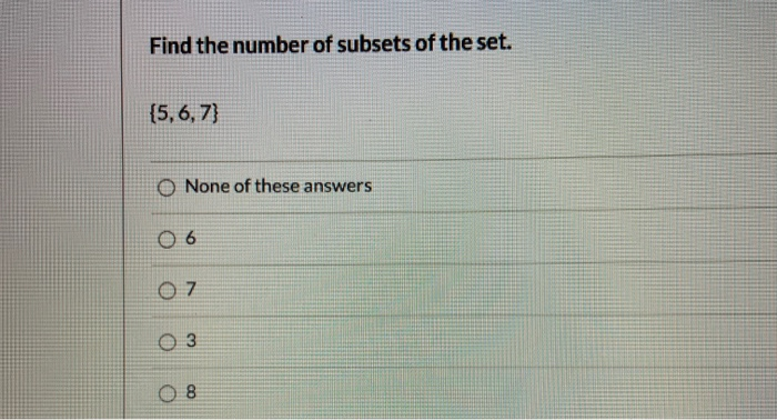 Solved Find the number of subsets of the set. {5, 6, 7 None | Chegg.com