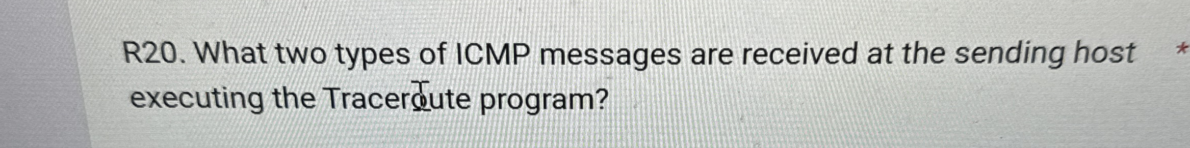 Solved R20. ﻿What two types of ICMP messages are received at | Chegg.com