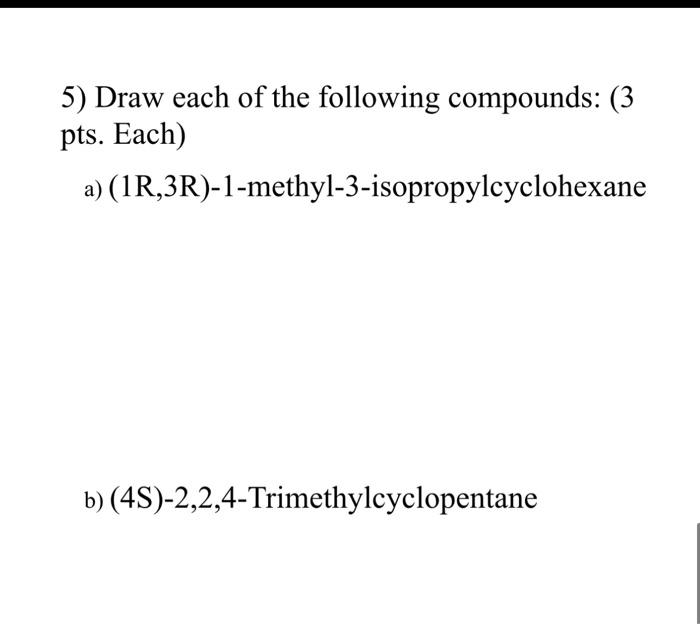 Solved 5) Draw each of the following compounds: (3 pts. | Chegg.com