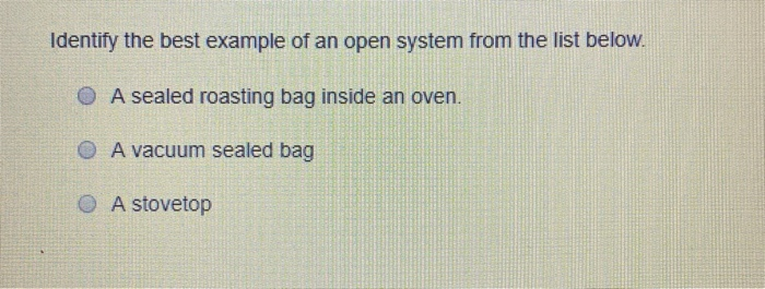 Solved Identify the best example of an open system from the | Chegg.com