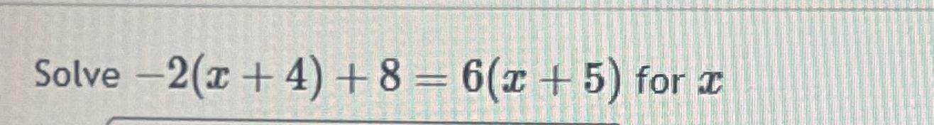 Solved Solve -2(x+4)+8=6(x+5) ﻿for x | Chegg.com