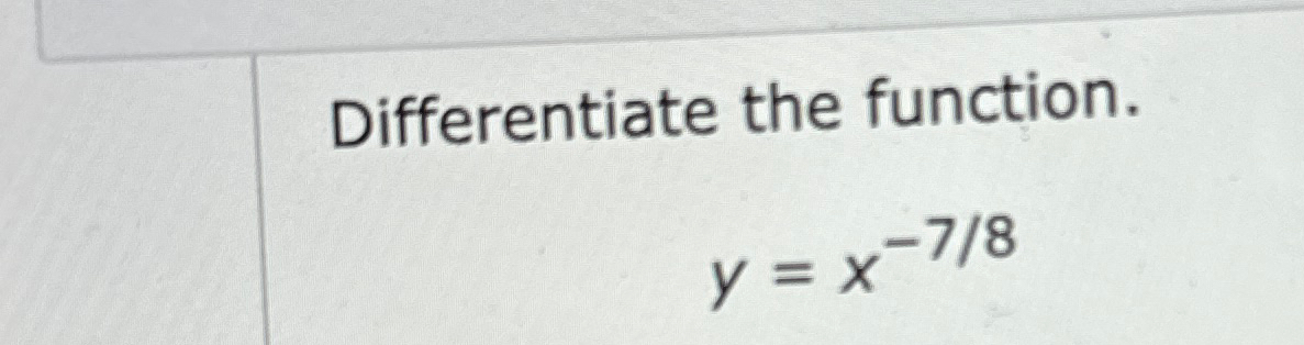 Solved Differentiate the function.y=x-78 | Chegg.com