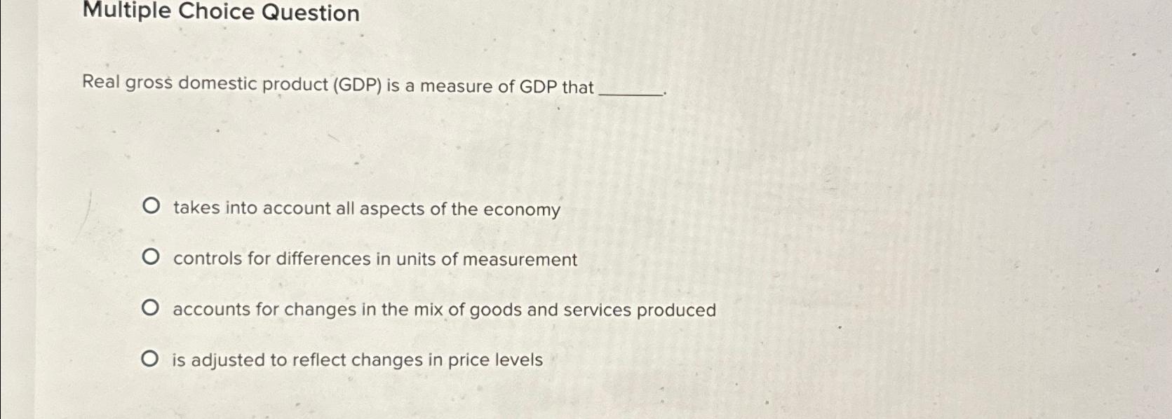 Solved Multiple Choice QuestionReal gross domestic product | Chegg.com
