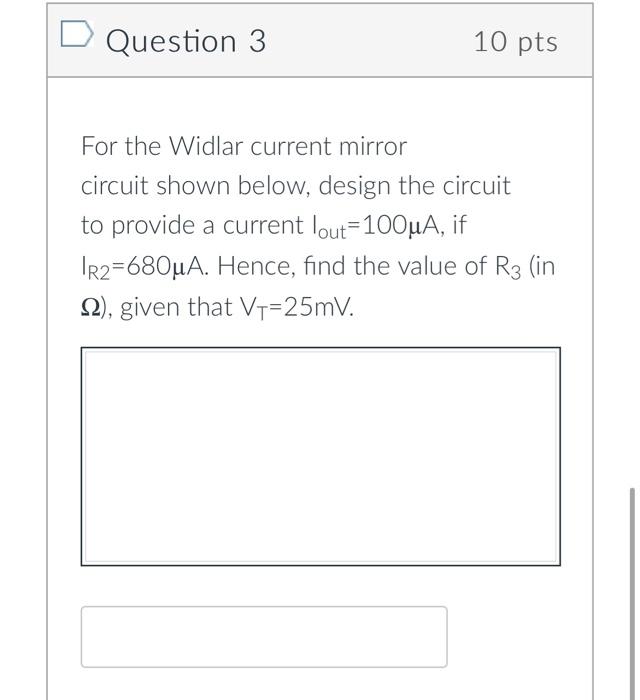 Solved D Question 3 10 pts For the Widlar current mirror | Chegg.com