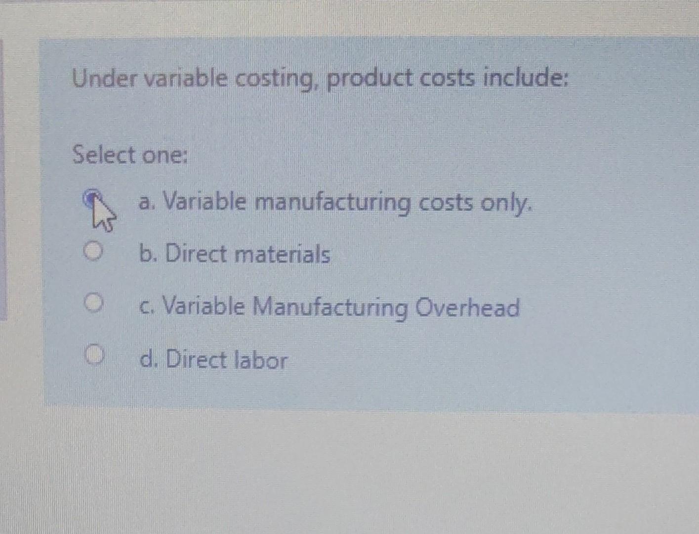 Under variable costing, product costs include: Select | Chegg.com