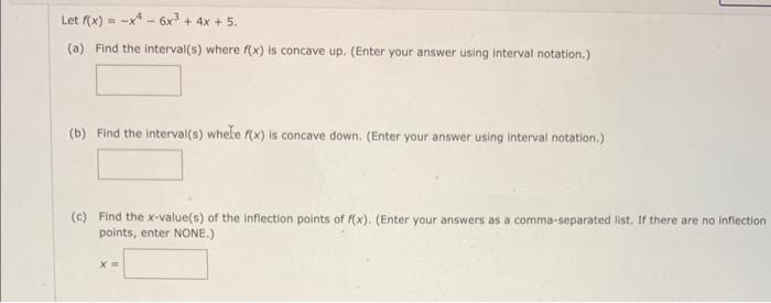 Solved Let f(x)=−x4−6x3+4x+5 (a) Find the interval(s) where | Chegg.com