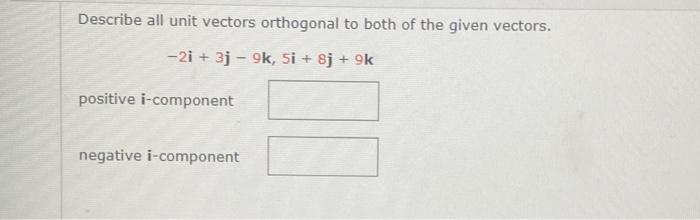 Solved Describe all unit vectors orthogonal to both of the | Chegg.com