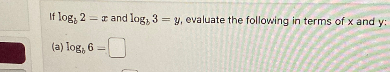 Solved If logb2=x ﻿and logb3=y, ﻿evaluate the following in | Chegg.com