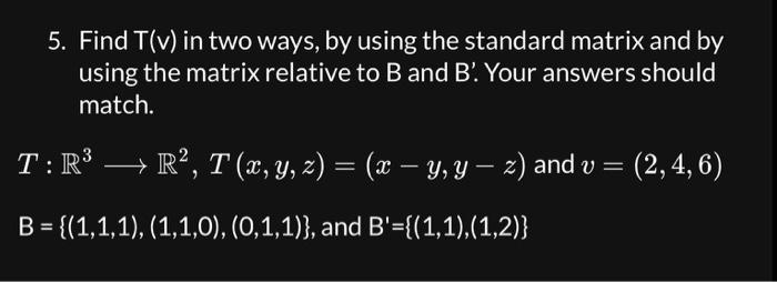 Solved 5. Find T(v) in two ways, by using the standard | Chegg.com
