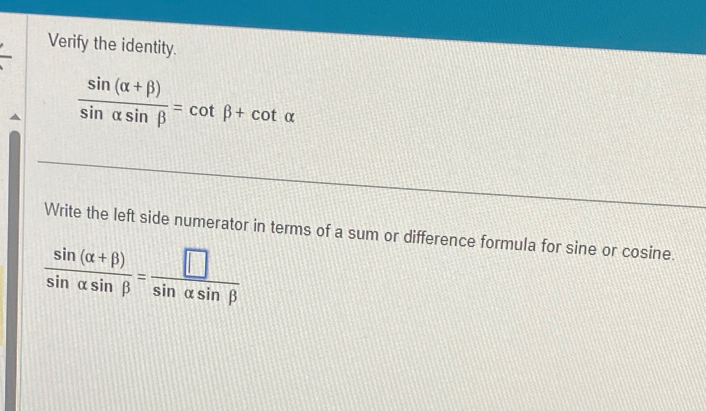Solved Verify the identity.sin(α+β)sinαsinβ=cotβ+cotαWrite | Chegg.com