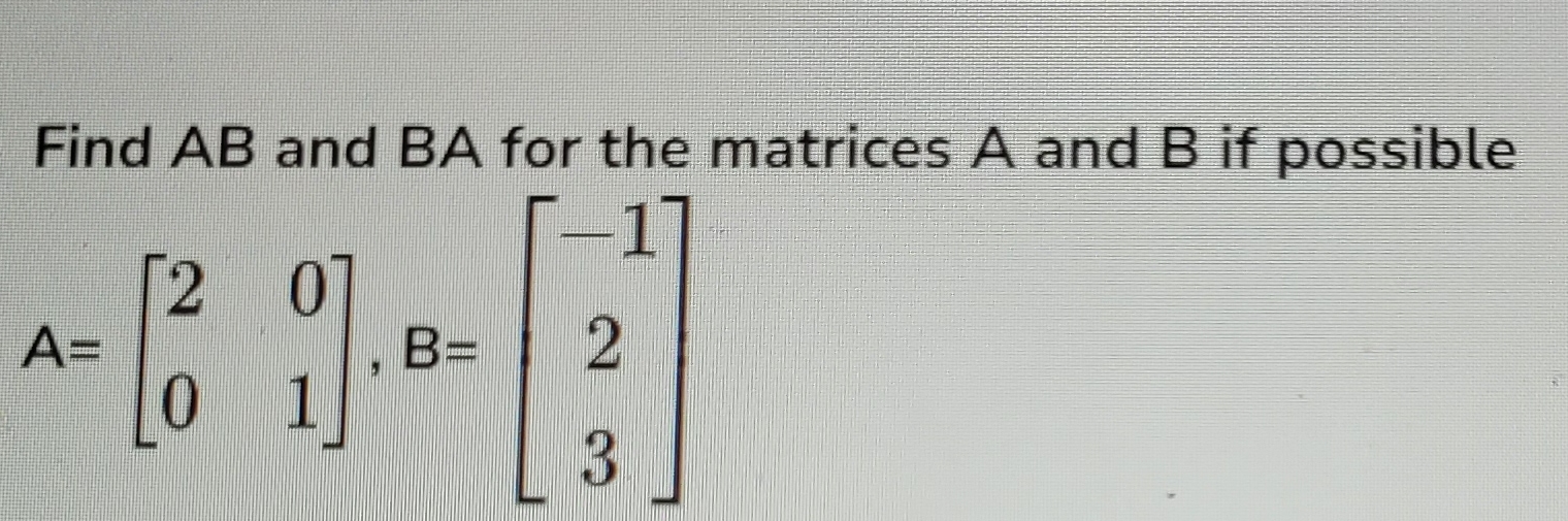 Solved Find AB ﻿and BA ﻿for the matrices A and B ﻿if | Chegg.com