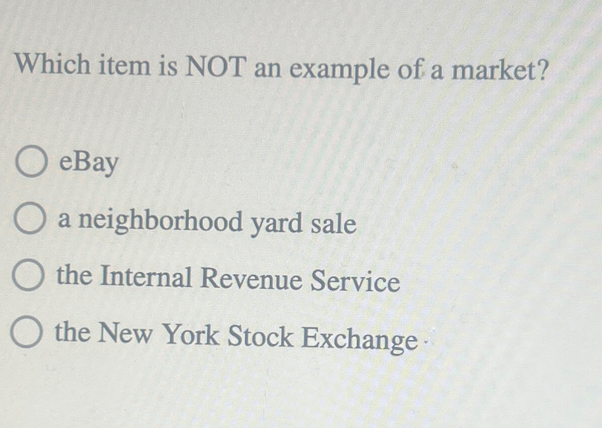 Solved Which item is NOT an example of a market?eBaya | Chegg.com