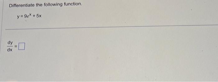 Solved Differentiate the following function. y=9ex+5x dxdy= | Chegg.com