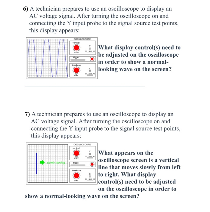 Solved 6) A technician prepares to use an oscilloscope to | Chegg.com