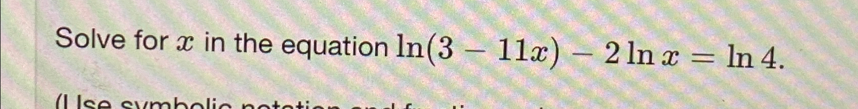 Solved Solve for x ﻿in the equation ln(3-11x)-2lnx=ln4. | Chegg.com
