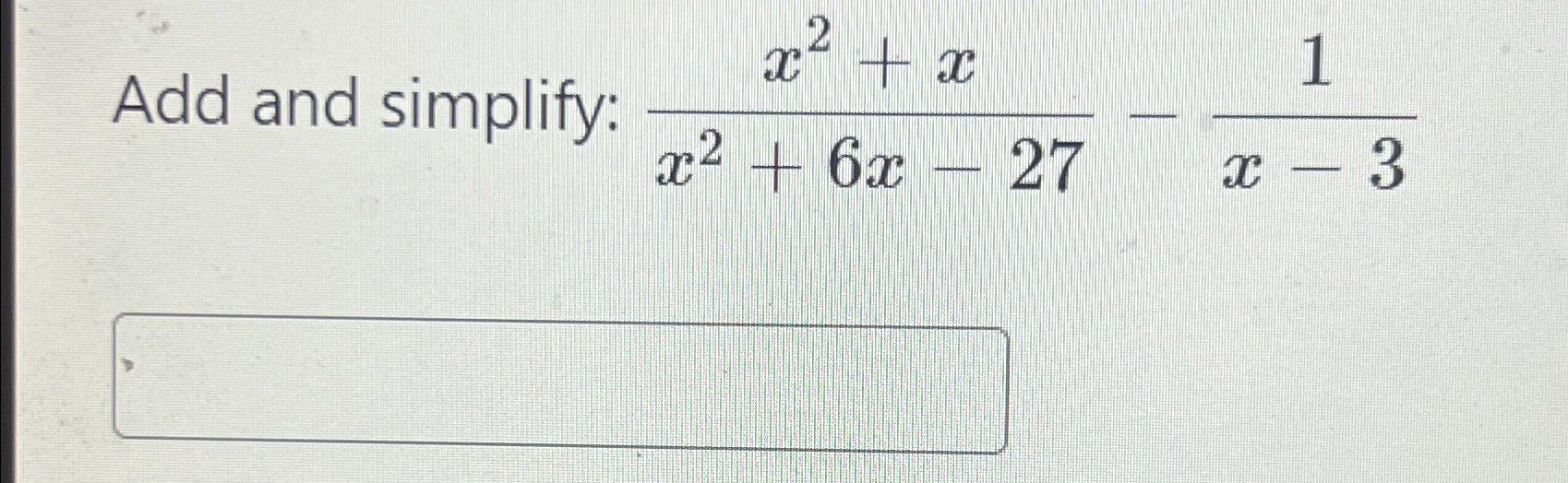Solved Add and simplify: x2+xx2+6x-27-1x-3 | Chegg.com