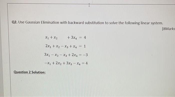 Solved Q2. Use Gaussian Elimination with backward | Chegg.com