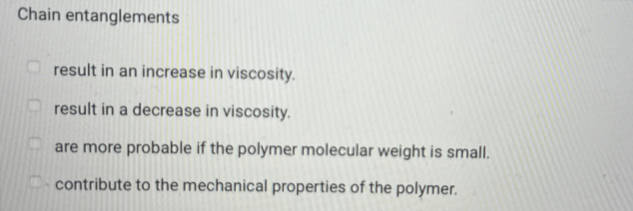 Solved Chain entanglementsresult in an increase in | Chegg.com