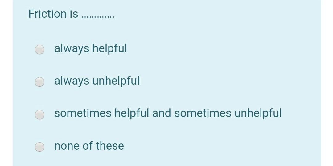 Solved Friction is always helpful O always unhelpful | Chegg.com