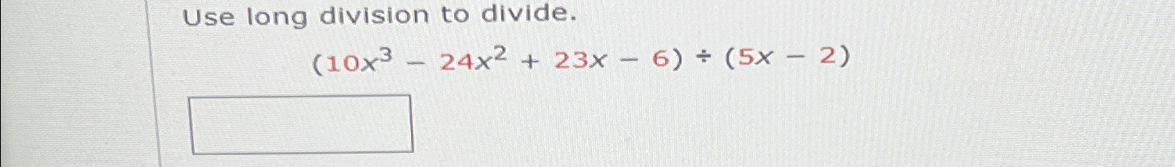Solved Use long division to divide.(10x3-24x2+23x-6)÷(5x-2) | Chegg.com