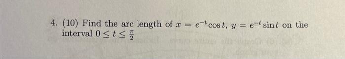 4. (10) Find the arc length of x=e−tcost,y=e−tsint on | Chegg.com