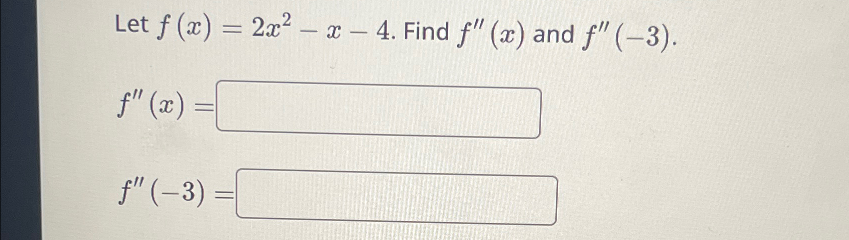 Solved Let f(x)=2x2-x-4. ﻿Find f''(x) ﻿and | Chegg.com